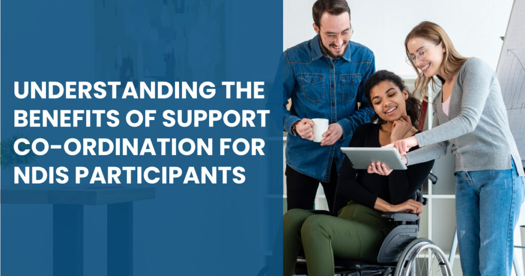 Benefits of Support Coordination for NDIS Participants